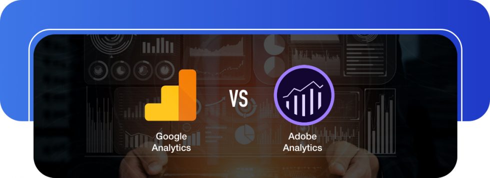 Adobe analytics VS Google analytics – Which is better for E-commerce?